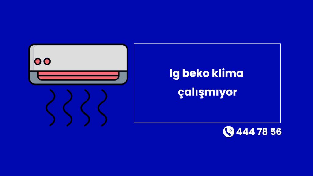 LG Beko Klima Çalışmıyor